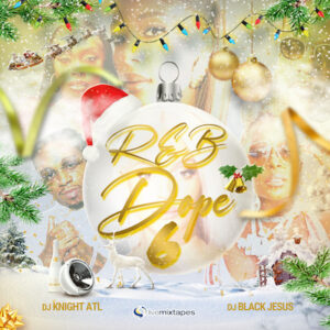 DJ Knight ATL, DJ Black Jesus - R&B Dope 6 アップしました。 | MIXCD KINGDOM